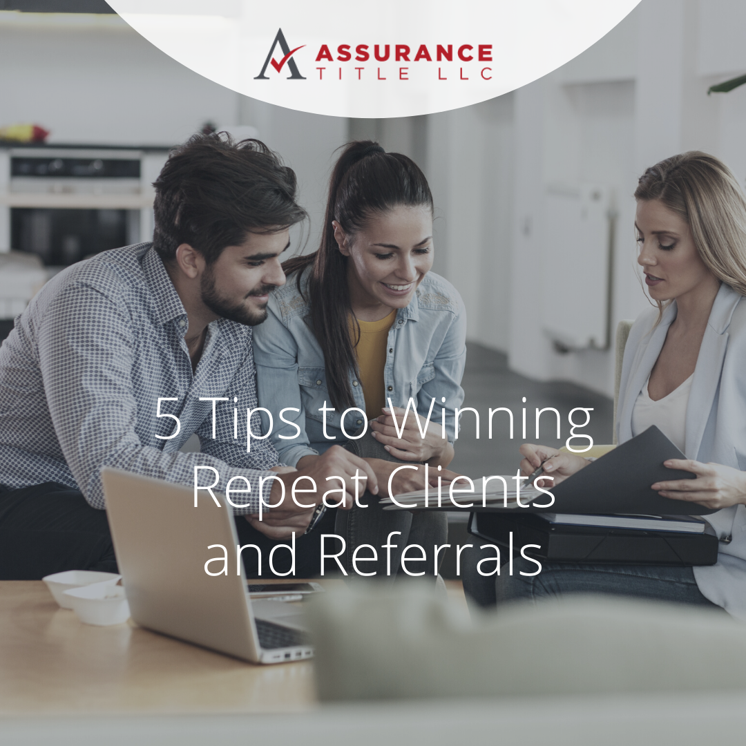 5 Tips to Winning Repeat Clients and Referrals - Assurance Title